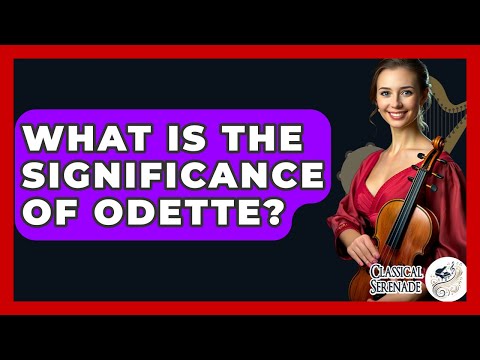 What Is The Significance Of Odette? - Classical Serenade