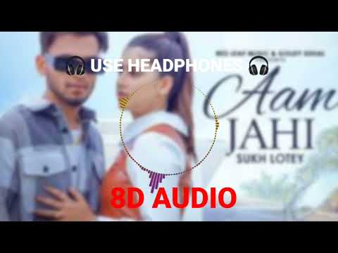 Aam Jahi | Sukh Lotey | Punjabi Song | 8D Audio