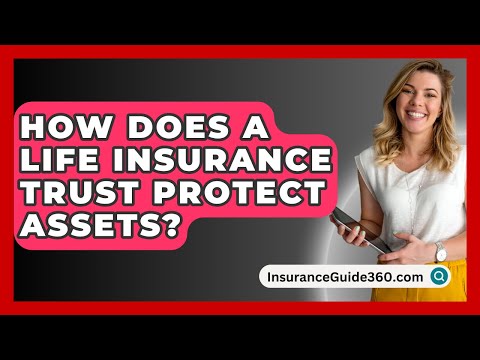 How Does A Life Insurance Trust Protect Assets? - InsuranceGuide360.com