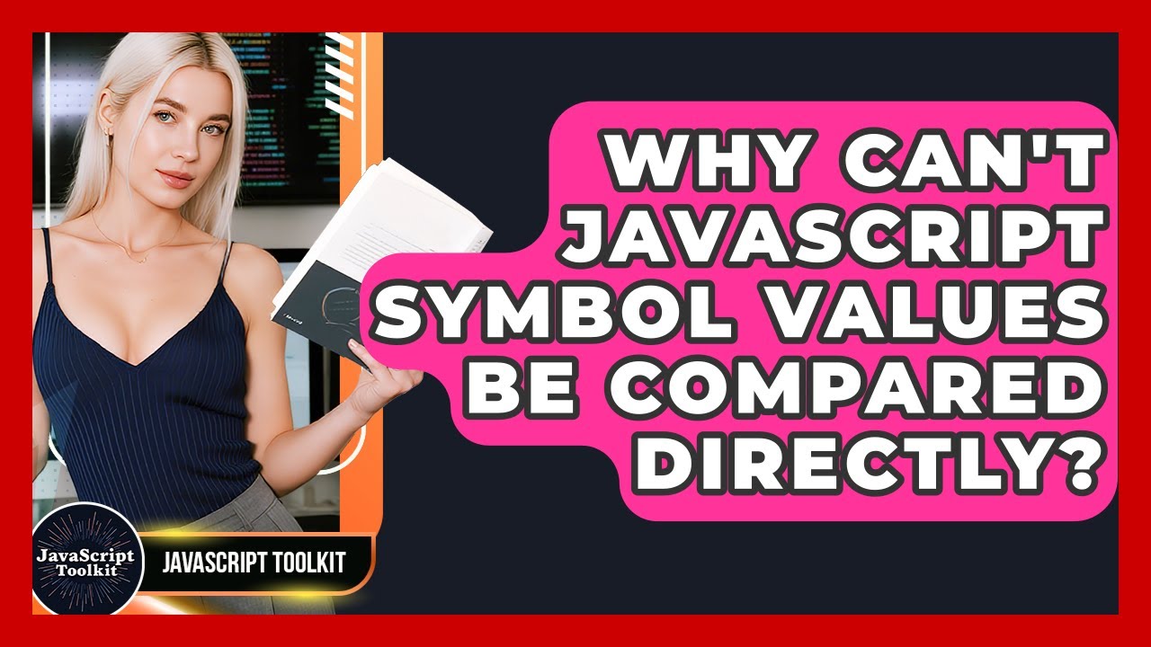 Why Can't JavaScript Symbol Values Be Compared Directly? - JavaScript Toolkit
