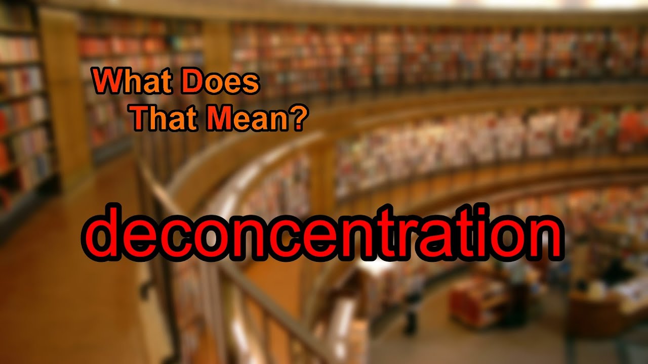 What does deconcentration mean?