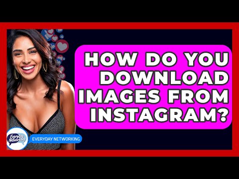 How Do You Download Images From Instagram? - Everyday-Networking