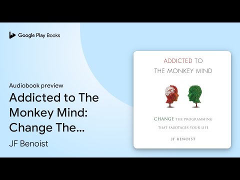 Addicted to The Monkey Mind: Change The… by JF Benoist · Audiobook preview