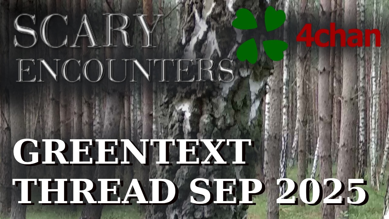 4chan Scary Encounters - Greentext Thread September 2025
