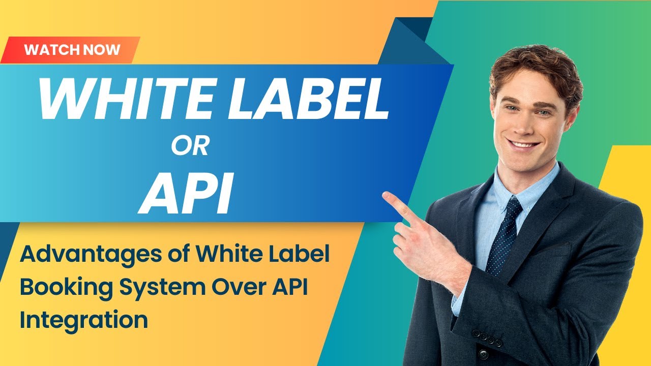White Label Or API? Advantages of White Label Booking System Over API Integration.