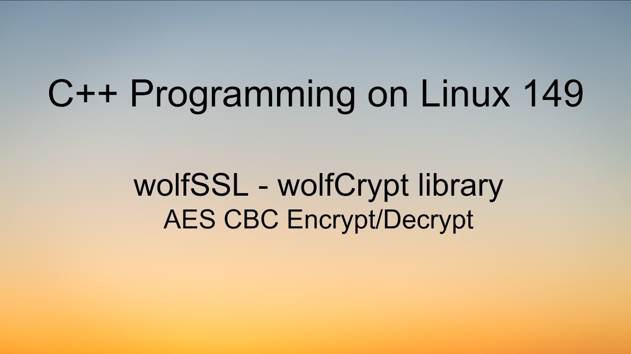 C++ Programming on Linux - wolfCrypt AES CBC Encrypt Decrypt Example