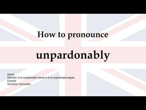 How to pronounce 'unpardonably' + meaning