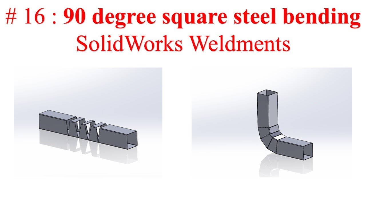 #16. 90 degree square steel bending - Solidworks Weldments
