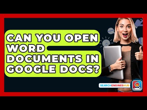 Can You Open Word Documents In Google Docs? - SearchEnginesHub.com