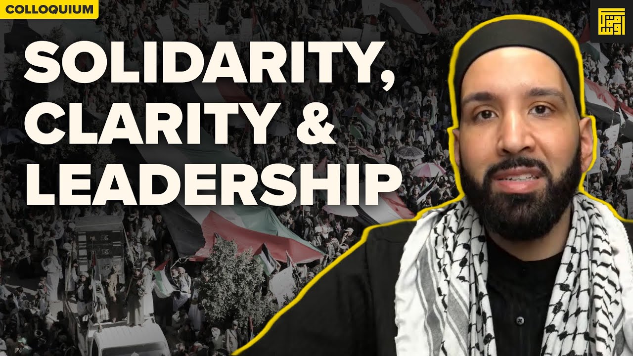 Ummatic Solidarity, Clarity and Leadership – Imam Omar Suleiman