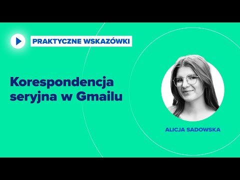 Korespondencja seryjna w Gmailu – poznaj tryb wysyłania zbiorczego
