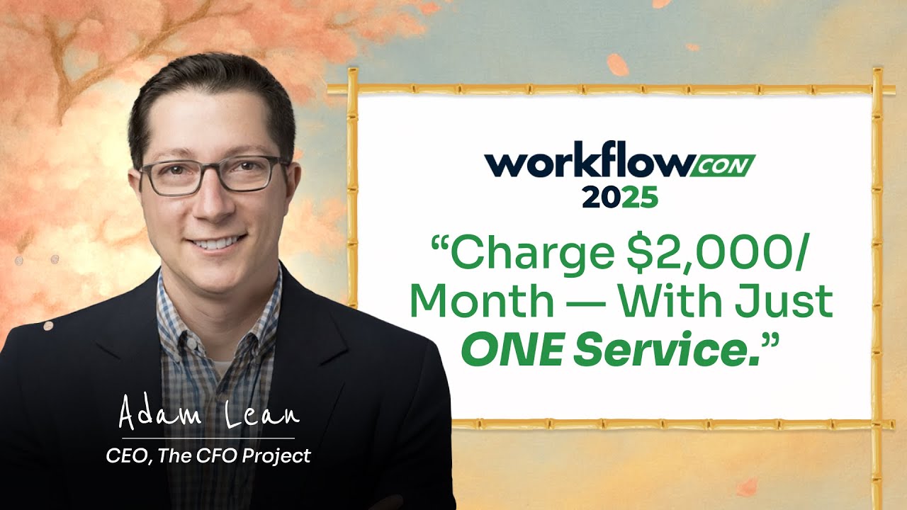 WorkflowCon 2025: How to Launch and Scale a CFO Advisory Service That Clients Pay For With Adam Lean