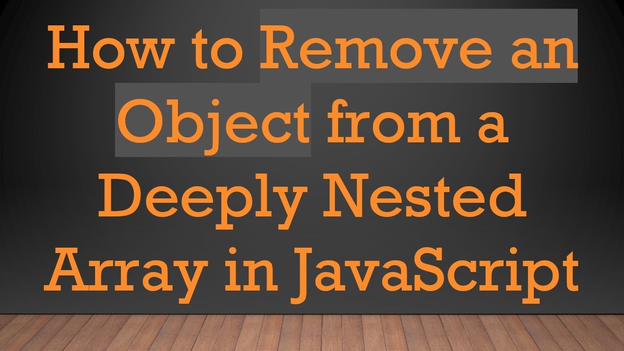 How to Remove an Object from a Deeply Nested Array in JavaScript