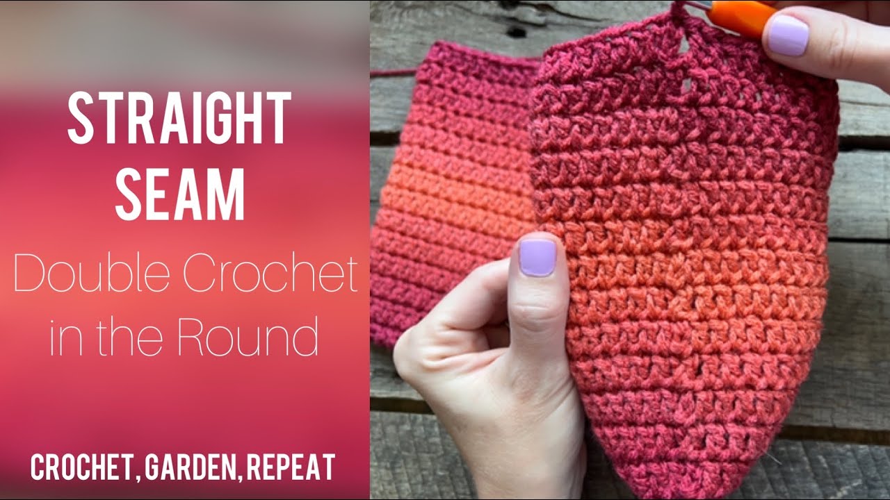 Straight Seam while Double Crocheting in the Round- Crochet, Garden, Repeat