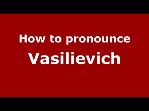 How to pronounce Vasilievich (Russian/Russia) - PronounceNames.com