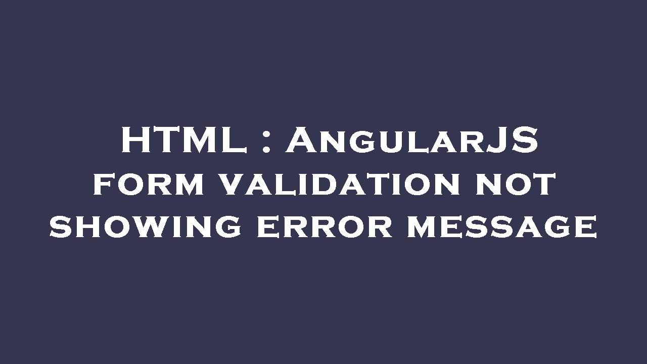 HTML : AngularJS form validation not showing error message