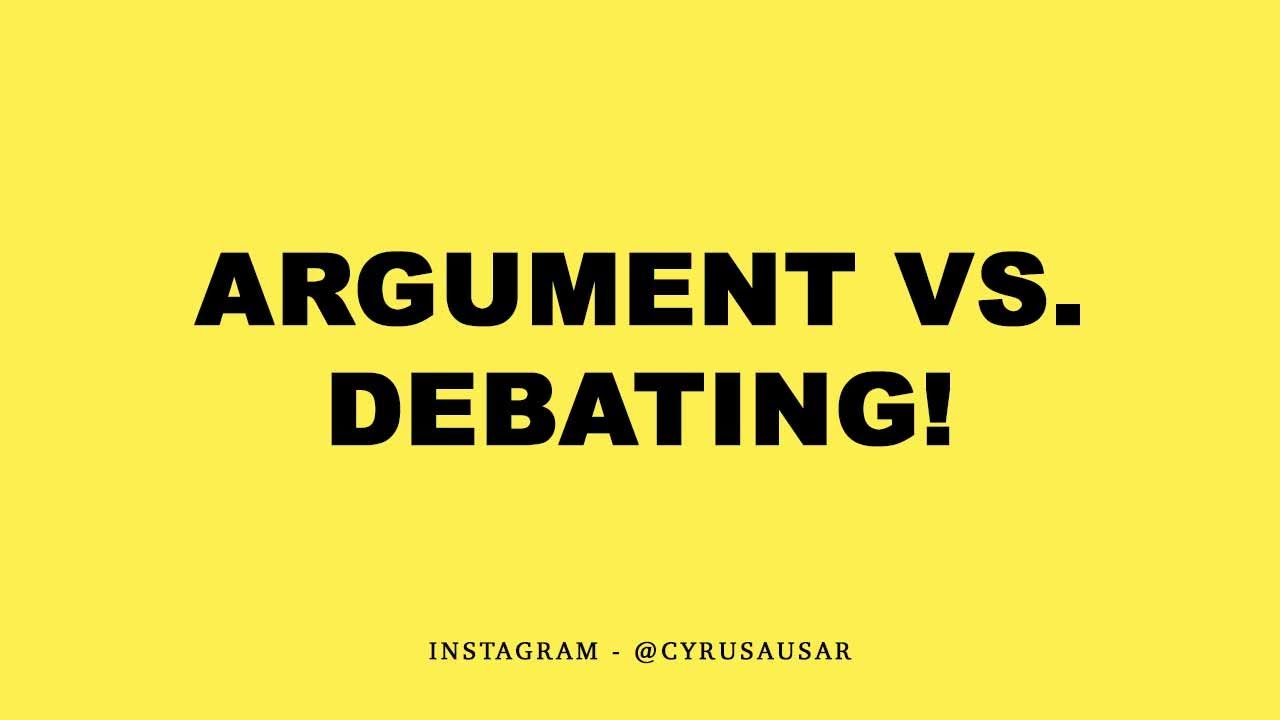 The Difference Between Arguing and Debating | @CyrusAusar