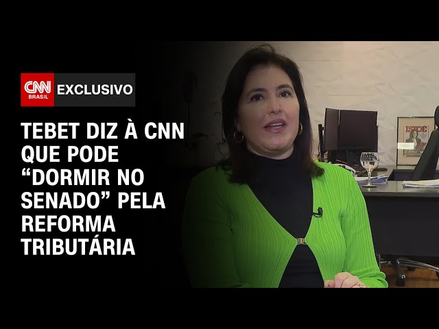 “Vou dormir no Senado pela reforma tributária“, afirma Tebet à CNN | CNN Brasil