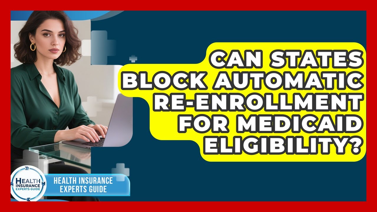 Can States Block Automatic Re-Enrollment for Medicaid Eligibility?