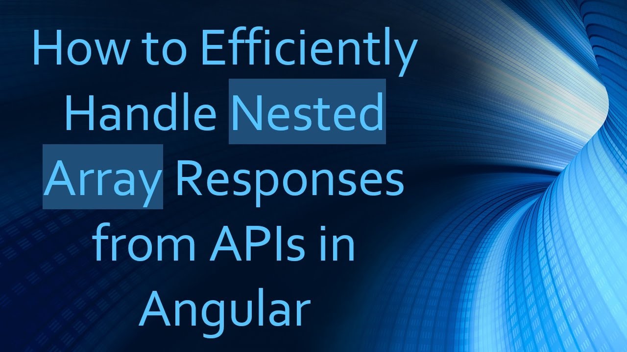 How to Efficiently Handle Nested Array Responses from APIs in Angular