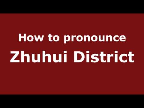 How to Pronounce Zhuhui District - PronounceNames.com