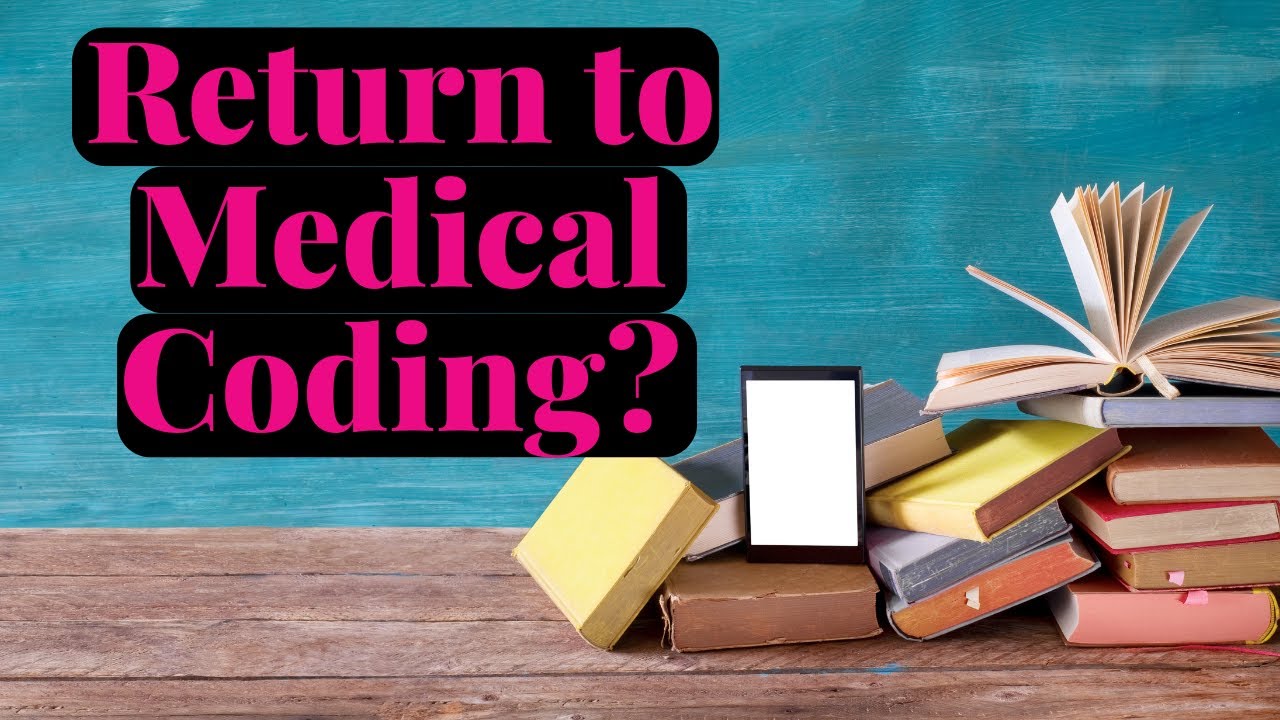 RETURN TO MEDICAL CODING AFTER LONG BREAK? LEARN EMR? EHR? ENCODER?