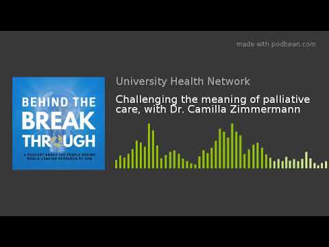 Challenging the meaning of palliative care, with Dr. Camilla Zimmermann