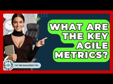 What Are The Key Agile Metrics? - The Time Management Pro