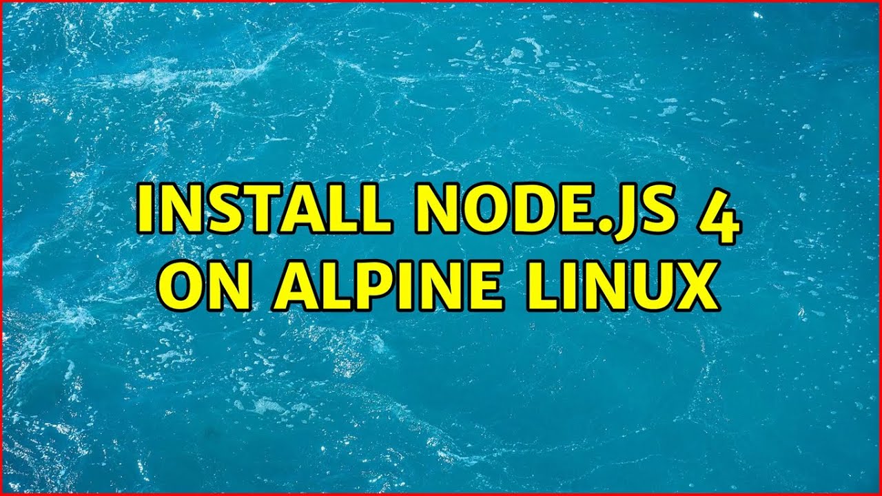 Install Node.js 4 on Alpine Linux (2 Solutions!!)