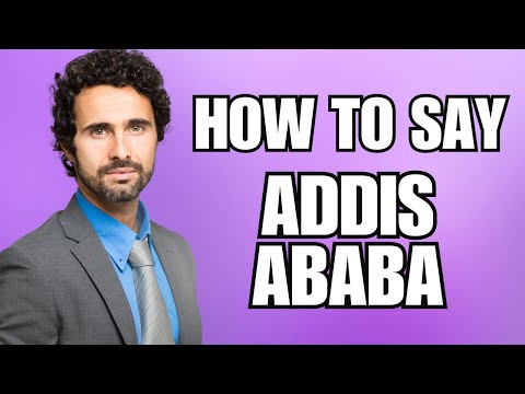 How To Pronounce Addis Ababa (Correctly)