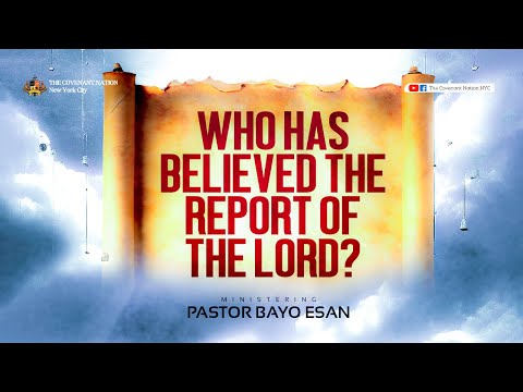 Who Has Believed The Report Of The Lord with Pastor Bayo Esan