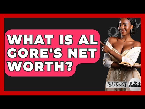 What Is Al Gore's Net Worth? - History Icons Channel