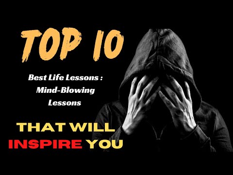 These Are The Top 10 Best Life Lessons : Mind-Blowing Lessons That Will Inspire You!