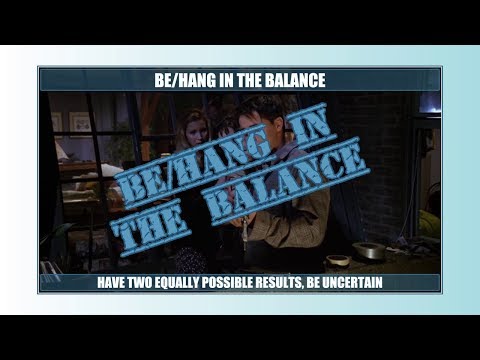 Be/hang in the balance (long version) - Learn English with phrases from TV series - AsEasyAsPIE