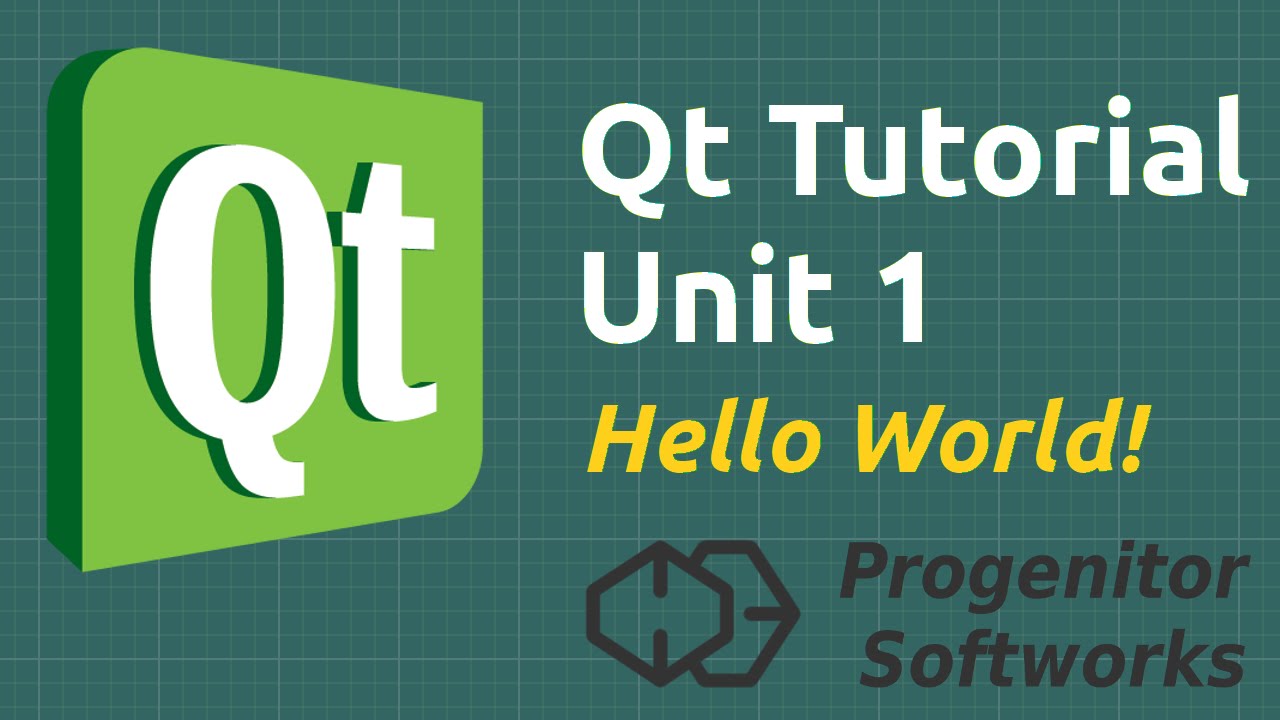 Qt Tutorial:  Unit 1, Hello World!