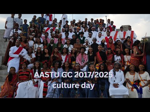 AASTU GC STUDENT || CULTURE DAY 2025/2017 🎉🎉🎊🎊🎊 #AASTU #cultureday