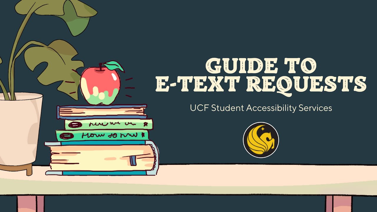 UCF Guide to E-Text Requests - Student Accessibility Services