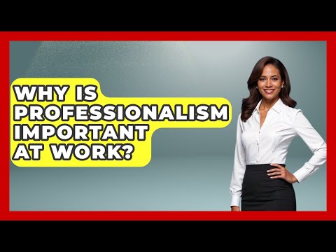 Why Is Professionalism Important At Work? - Job Success Network