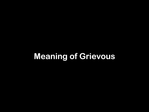 What is the Meaning of Grievous | Grievous Meaning with Example