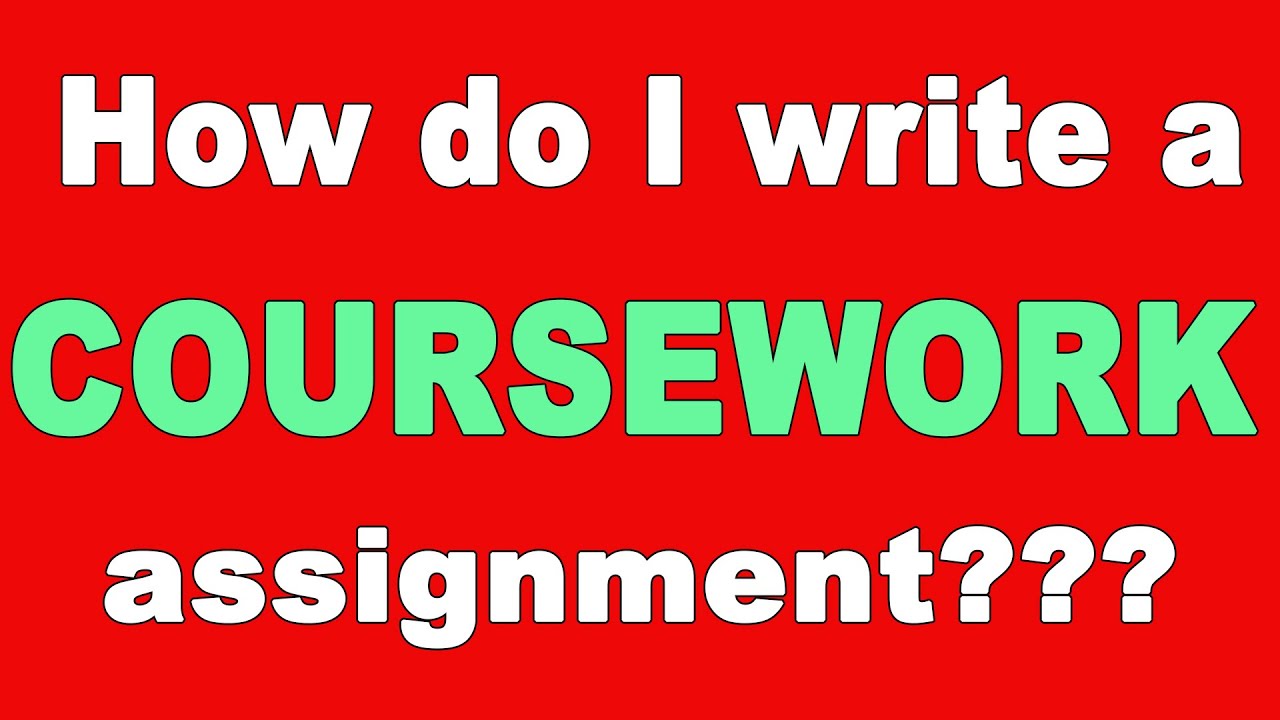 How do I write a coursework assignment???
