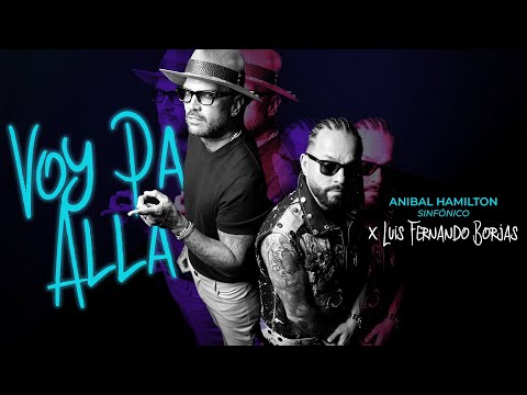 Aníbal Hamilton Sinfónico y Luis Fernando Borjas lanzan: “Voy Pa’ Allá”