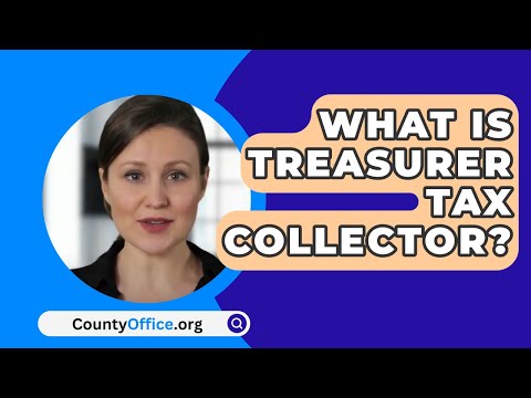 What Is Treasurer Tax Collector? - CountyOffice.org