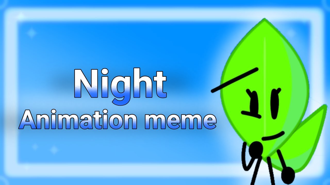 Night | Animation meme | BFB/BFDI Leafy |