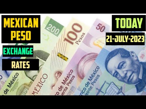 Mexican Peso Exchange Rates Today 21 July 2023