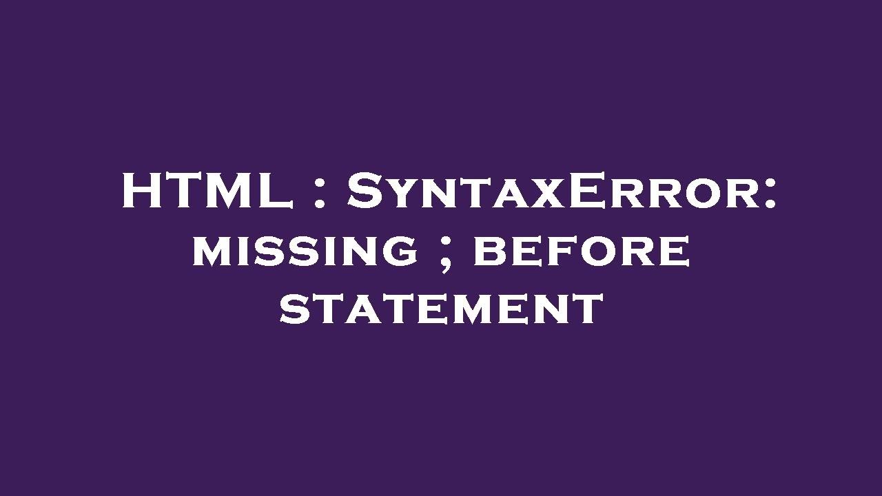 HTML : SyntaxError: missing ; before statement