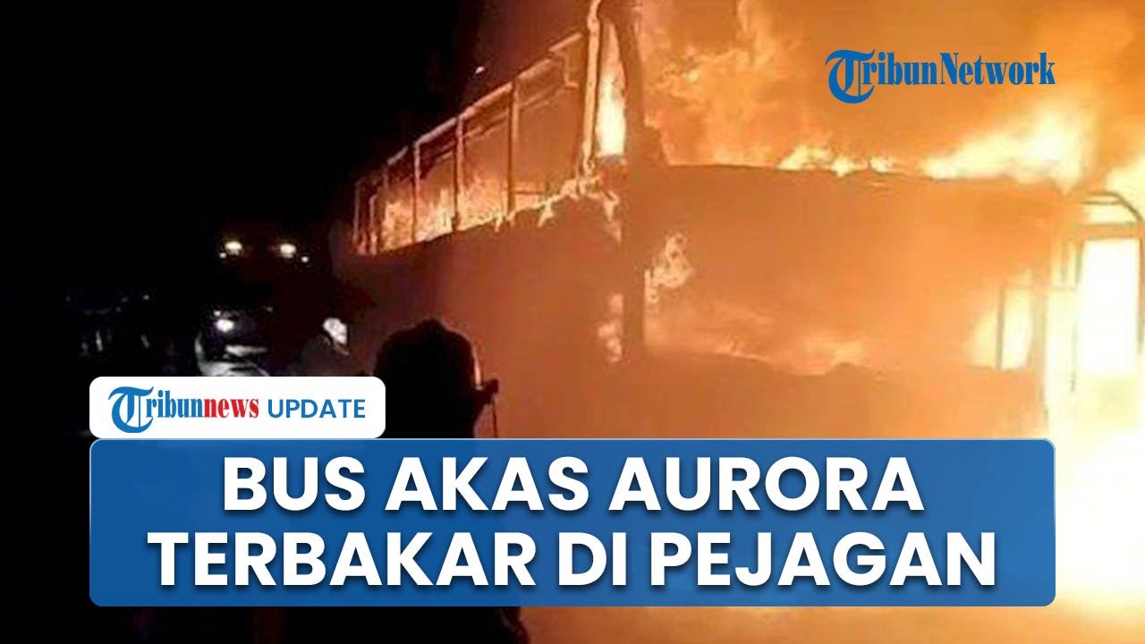 Bus Akas Aurora Terbakar Habis di Tol Kanci-Pejagan, Diduga Berasal ...