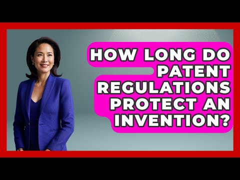 How Long Do Patent Regulations Protect An Invention? - Learn About Economics