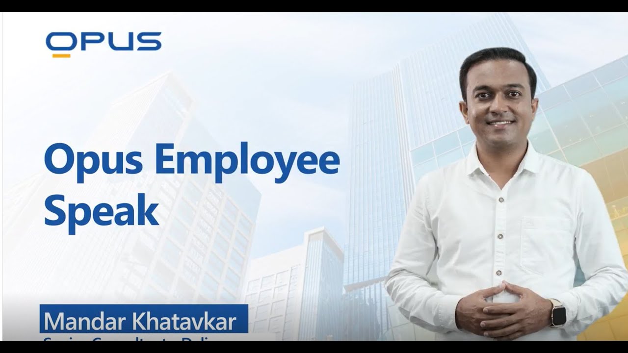 What Do You Love Most About Being at Opus? | Mandar Khatavkar, Senior Consultant - Delivery