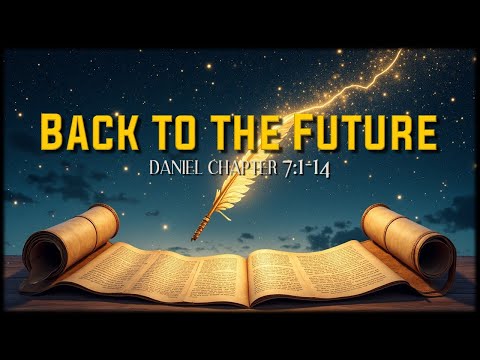 Daniel 7:1-14 / Back to the Future