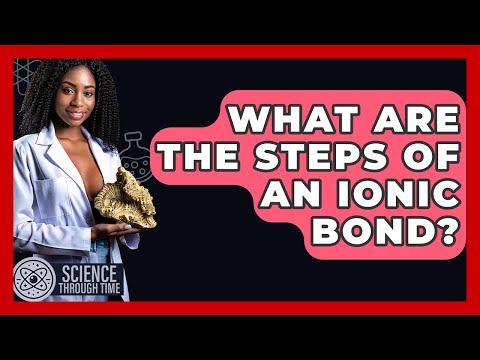 What Are The Steps Of An Ionic Bond? - Science Through Time